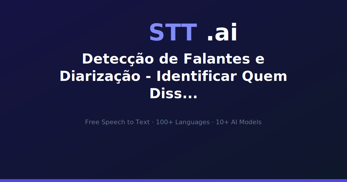 Detecção de Falantes e Diarização - Identificar Quem Disse o Quê | STT.ai